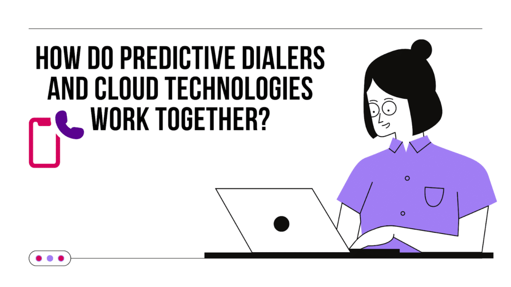 How Do Predictive Dialers And Cloud Technologies Work Together ...